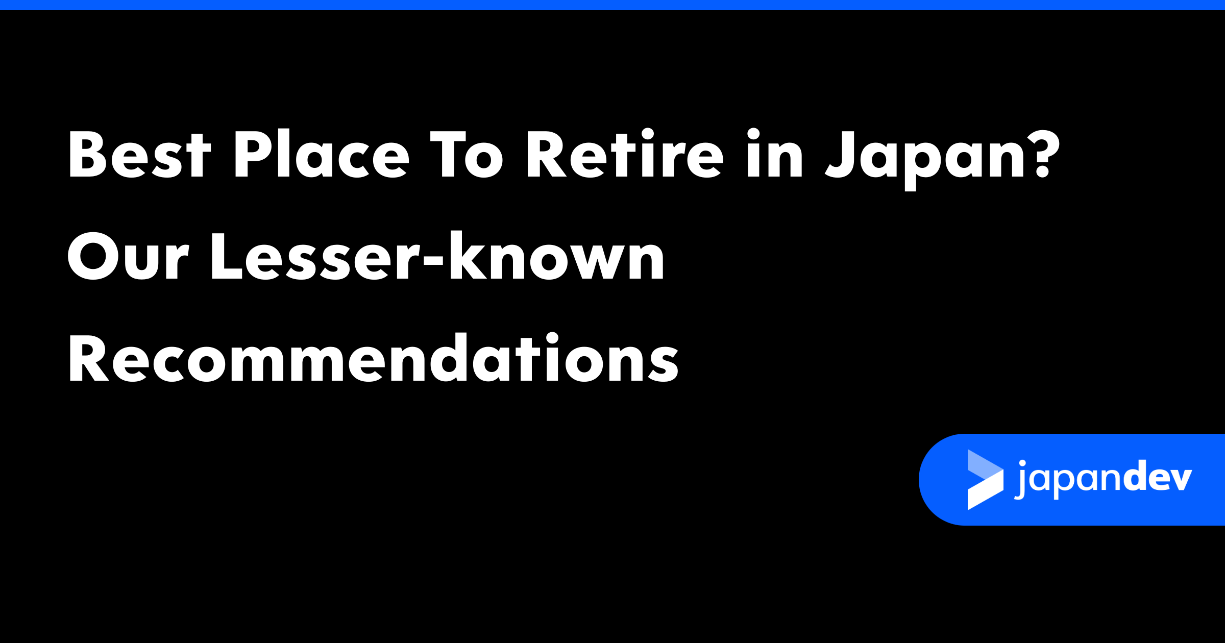Best Place To Retire in Japan? Our Lesser-known Recommendations | Japan Dev