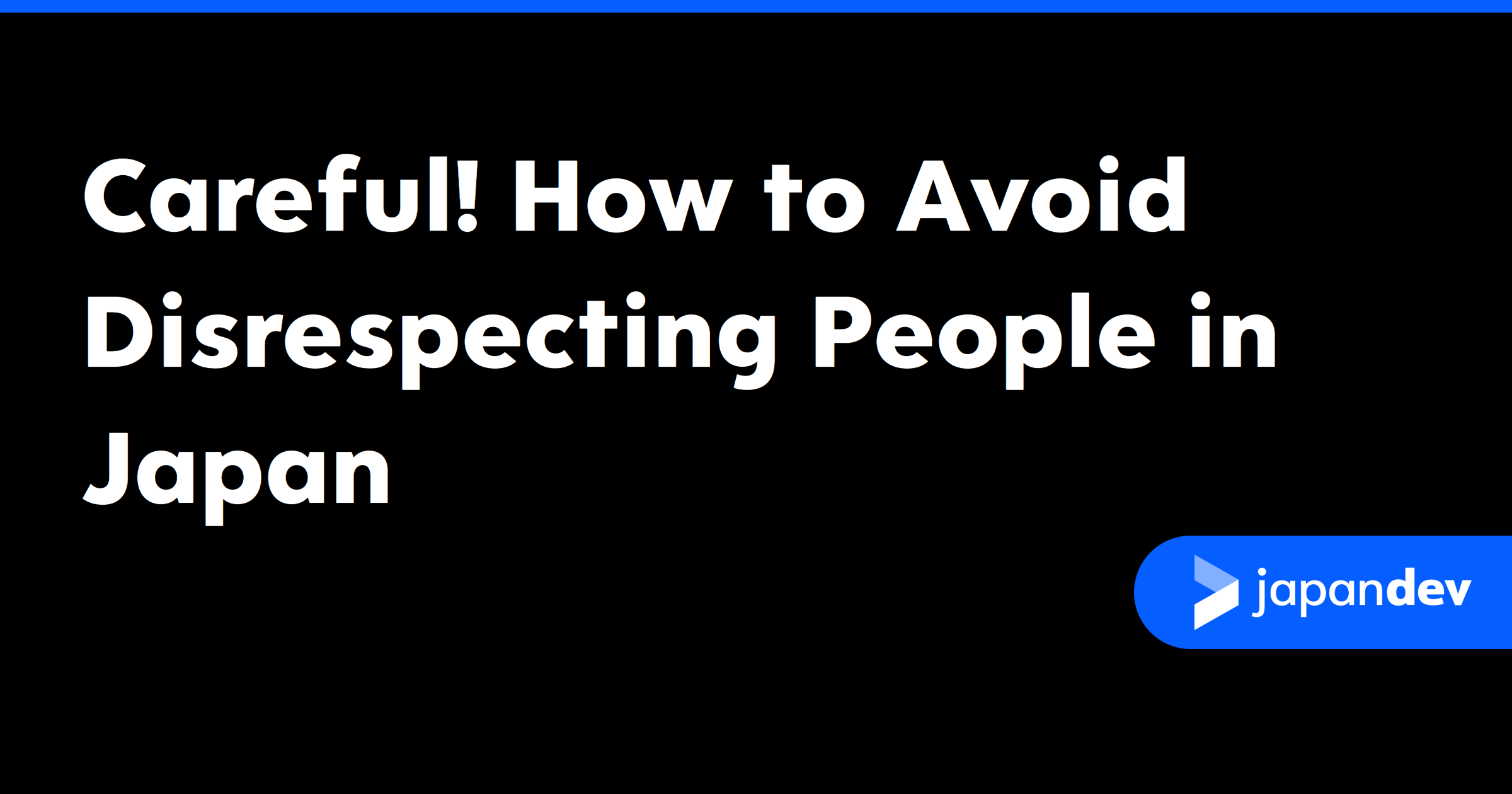 Careful! How to Avoid Disrespecting People in Japan | Japan Dev