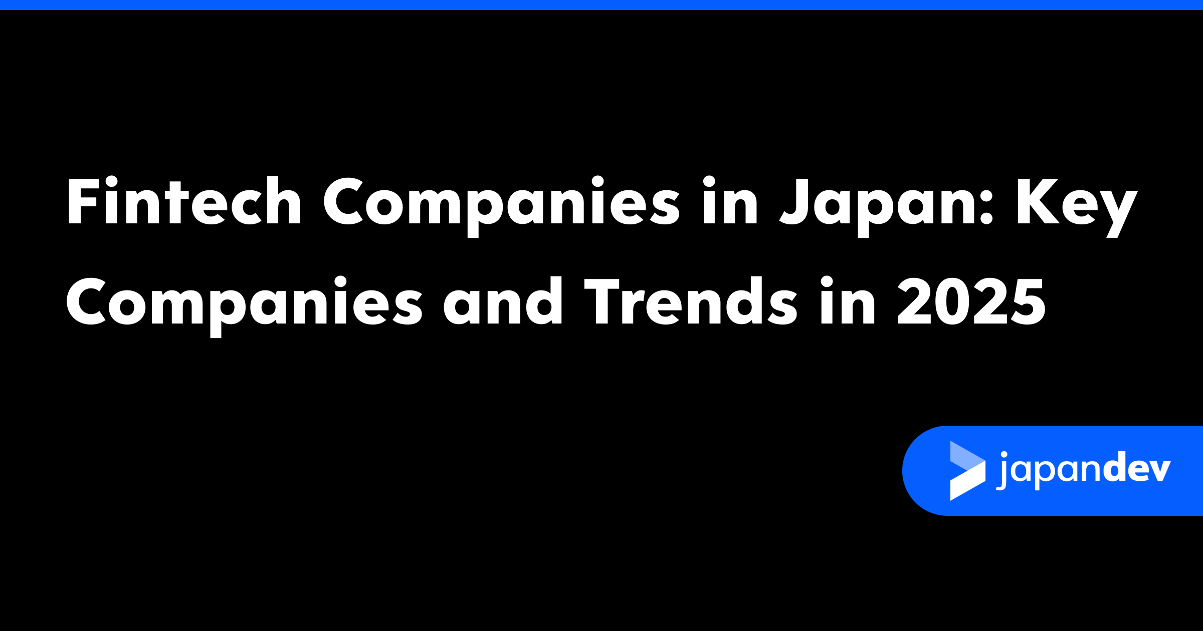 Fintech Companies in Japan: Key Companies and Trends in 2025 | Japan Dev