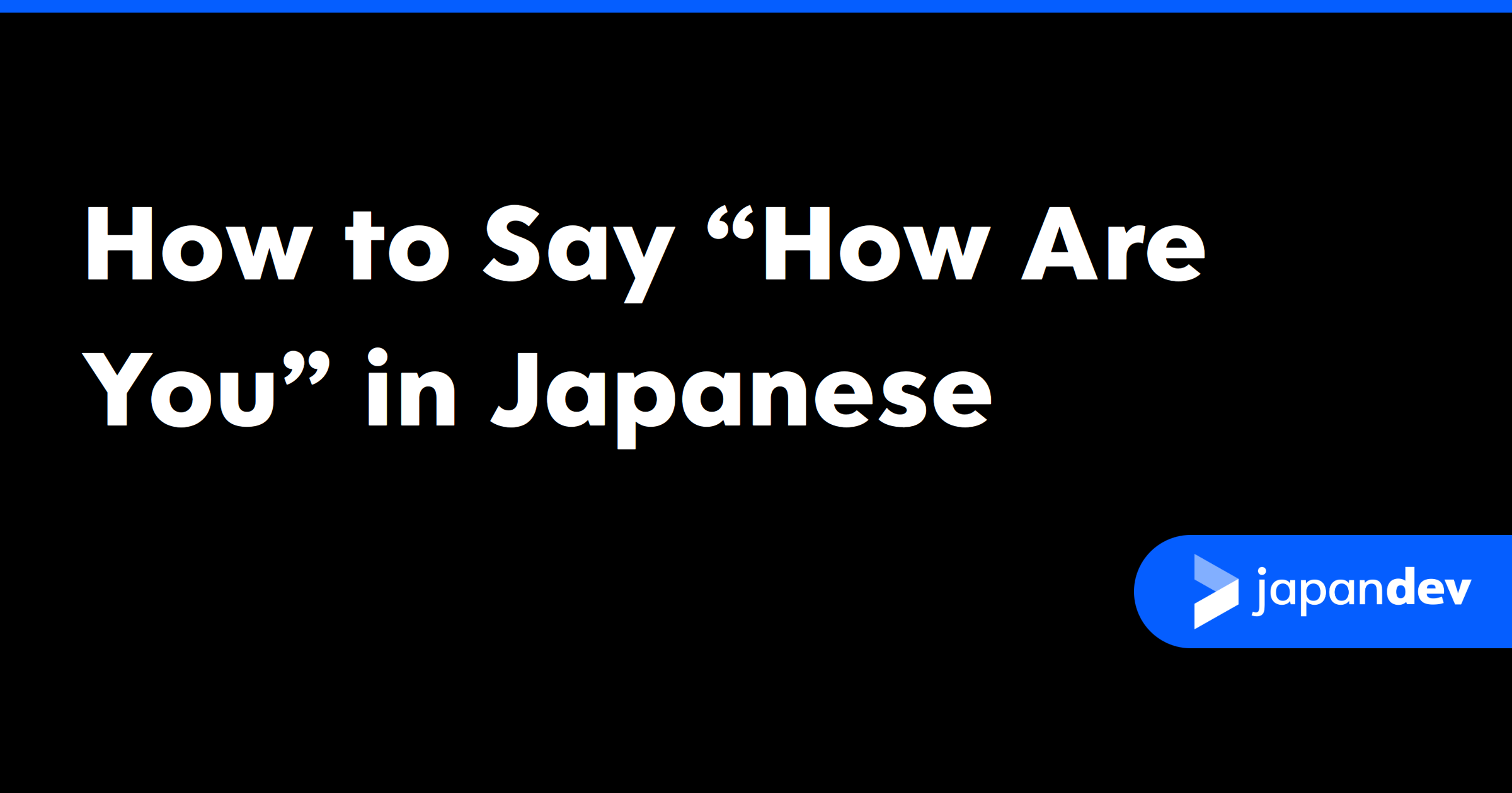 How to Say “How Are You” in Japanese | Japan Dev