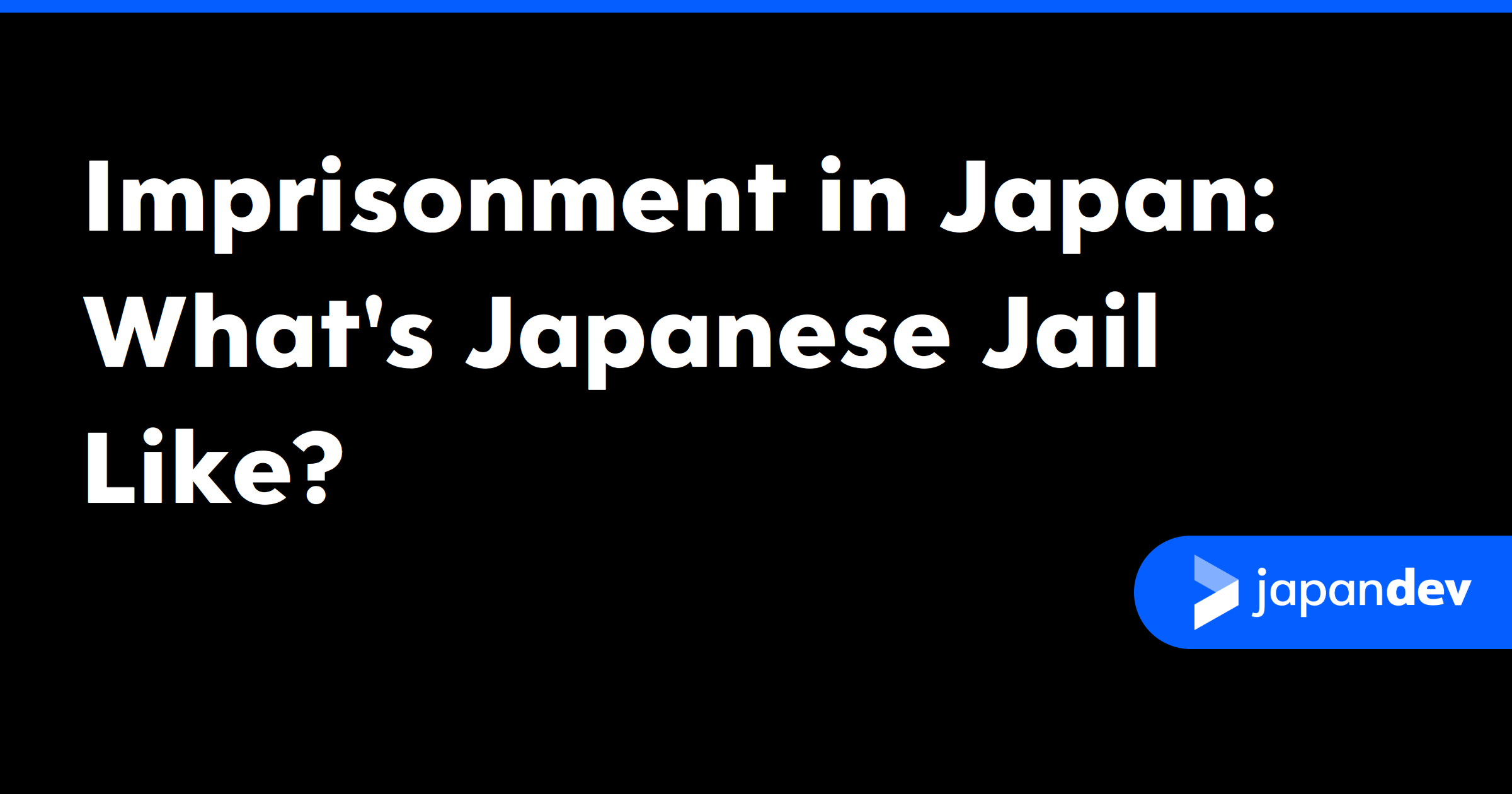 Imprisonment in Japan: What's Japanese Jail Like? | Japan Dev