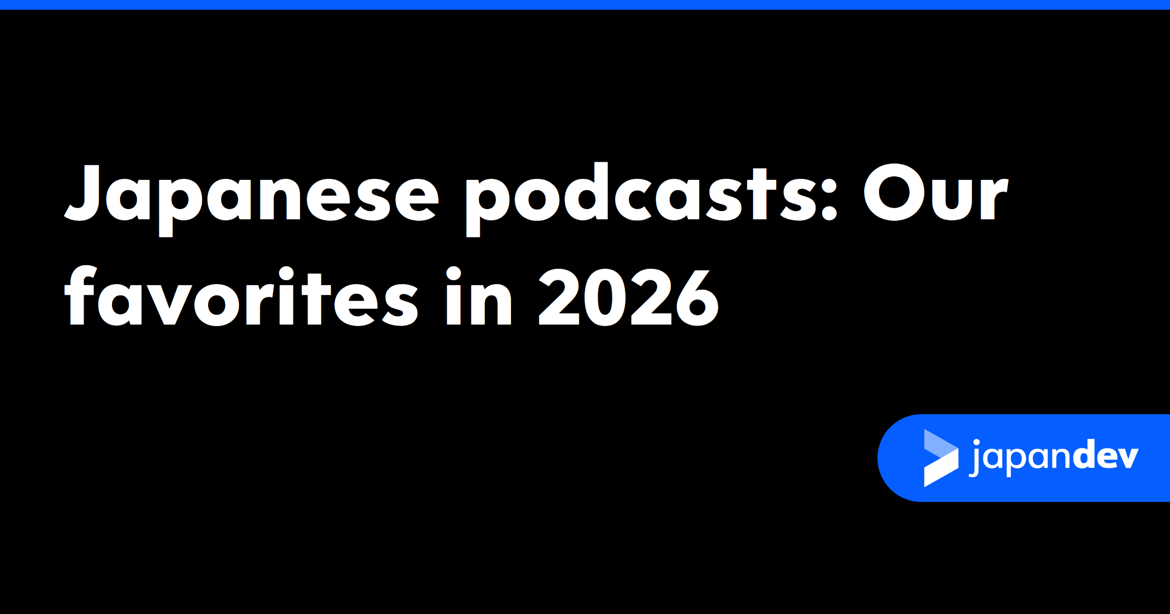 Japanese podcasts: Our favorites in 2026 | Japan Dev