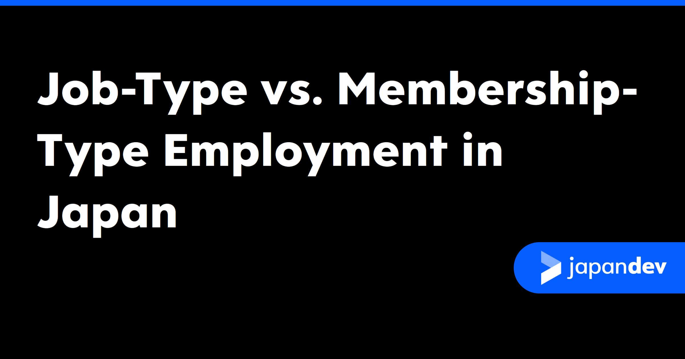 Job-Type vs. Membership-Type Employment in Japan | Japan Dev