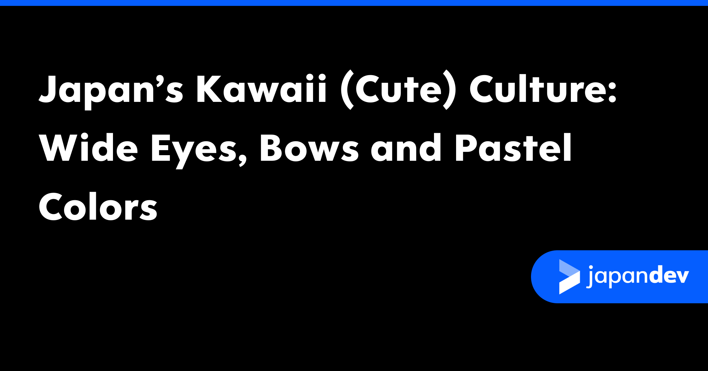 Japan’s Kawaii (Cute) Culture: Wide Eyes, Bows and Pastel Colors ...