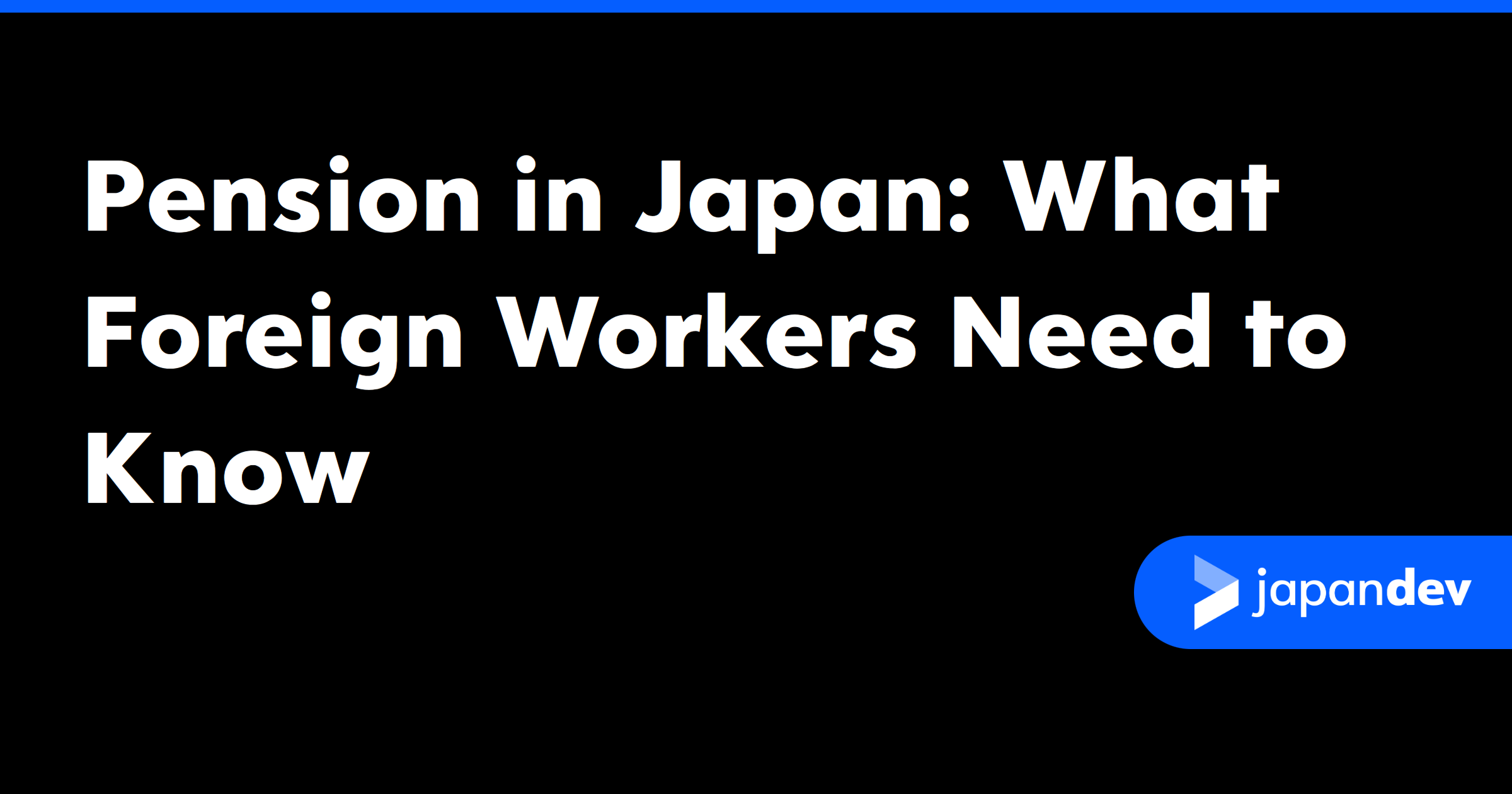 Pension in Japan: What Foreign Workers Need to Know | Japan Dev