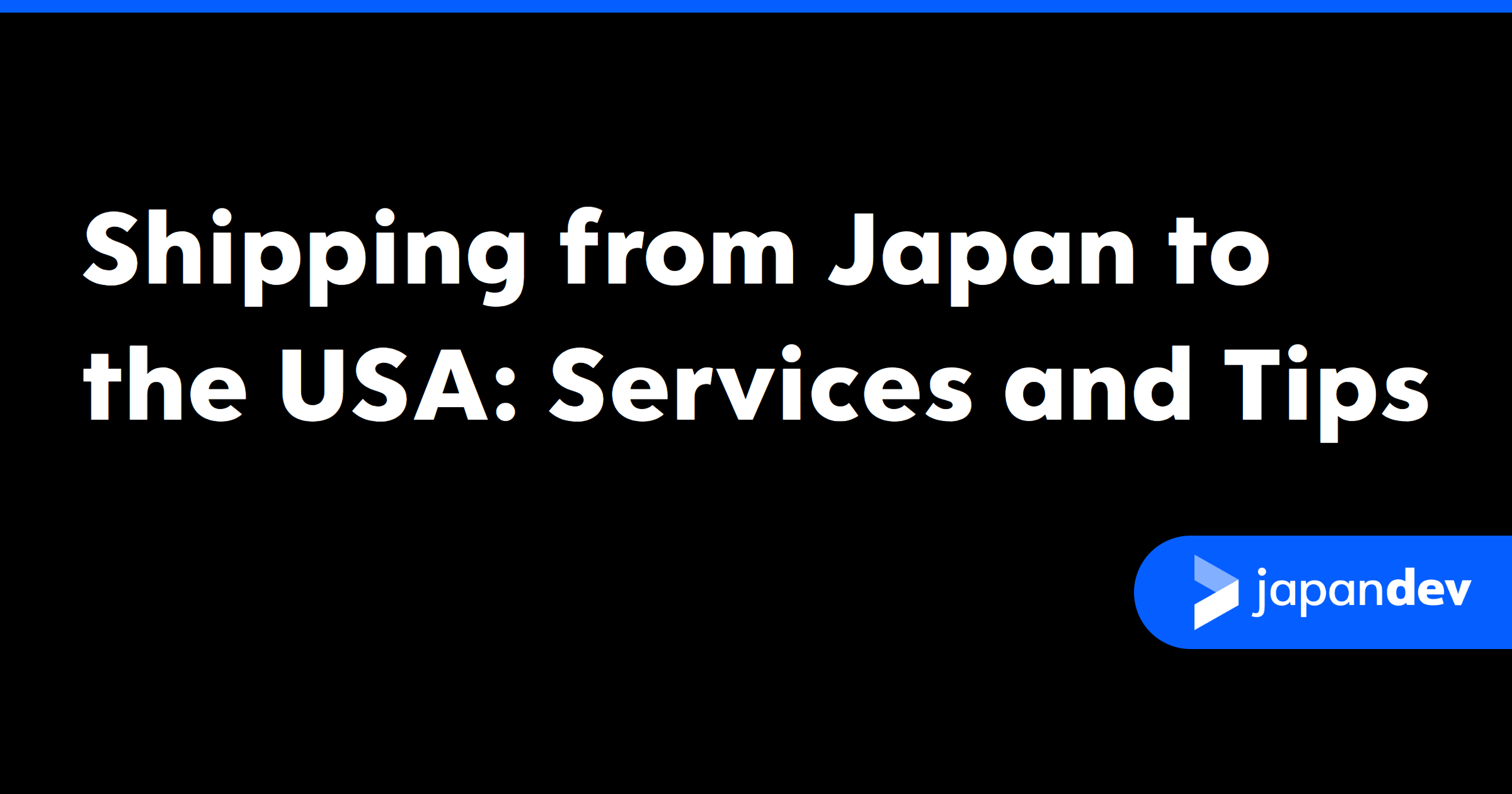 Shipping from Japan to the USA: Services and Tips | Japan Dev
