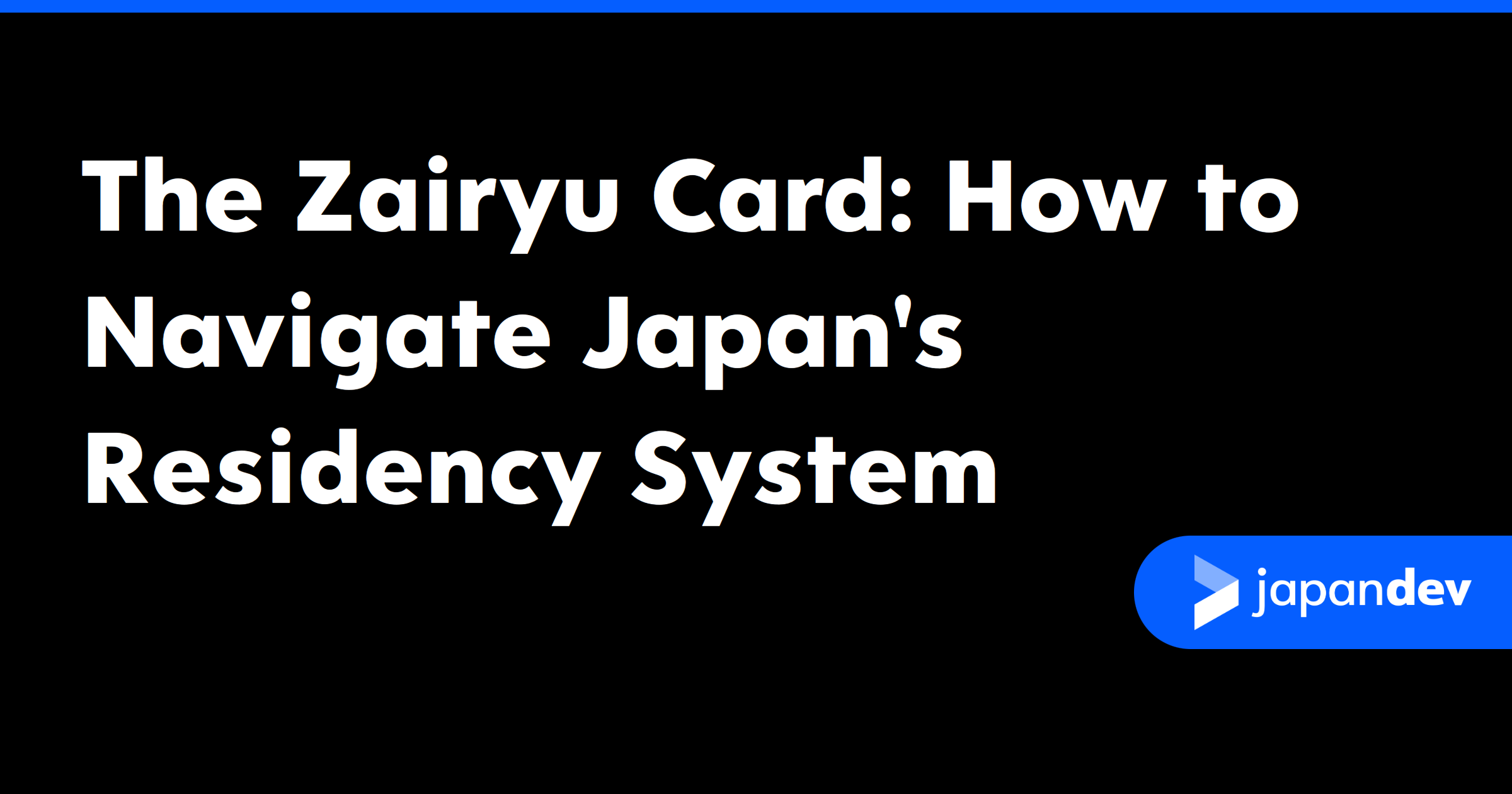 The Zairyu Card: How to Navigate Japan's Residency System | Japan Dev